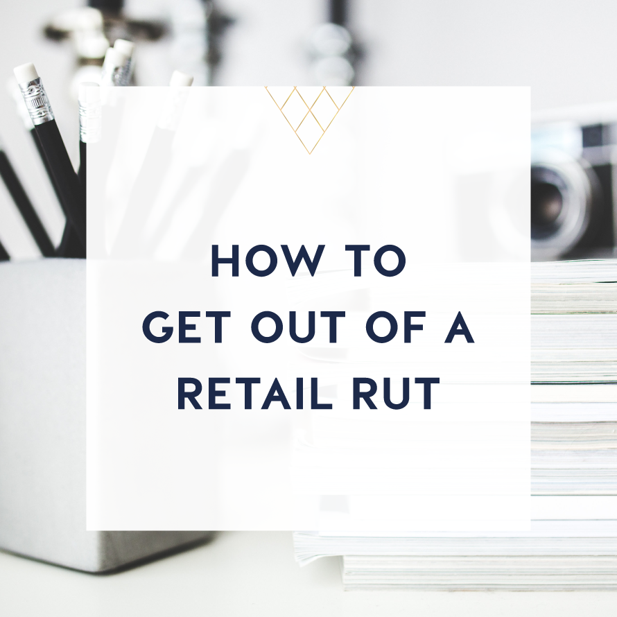 How To Get Out Of A Retail Rut Salena Knight