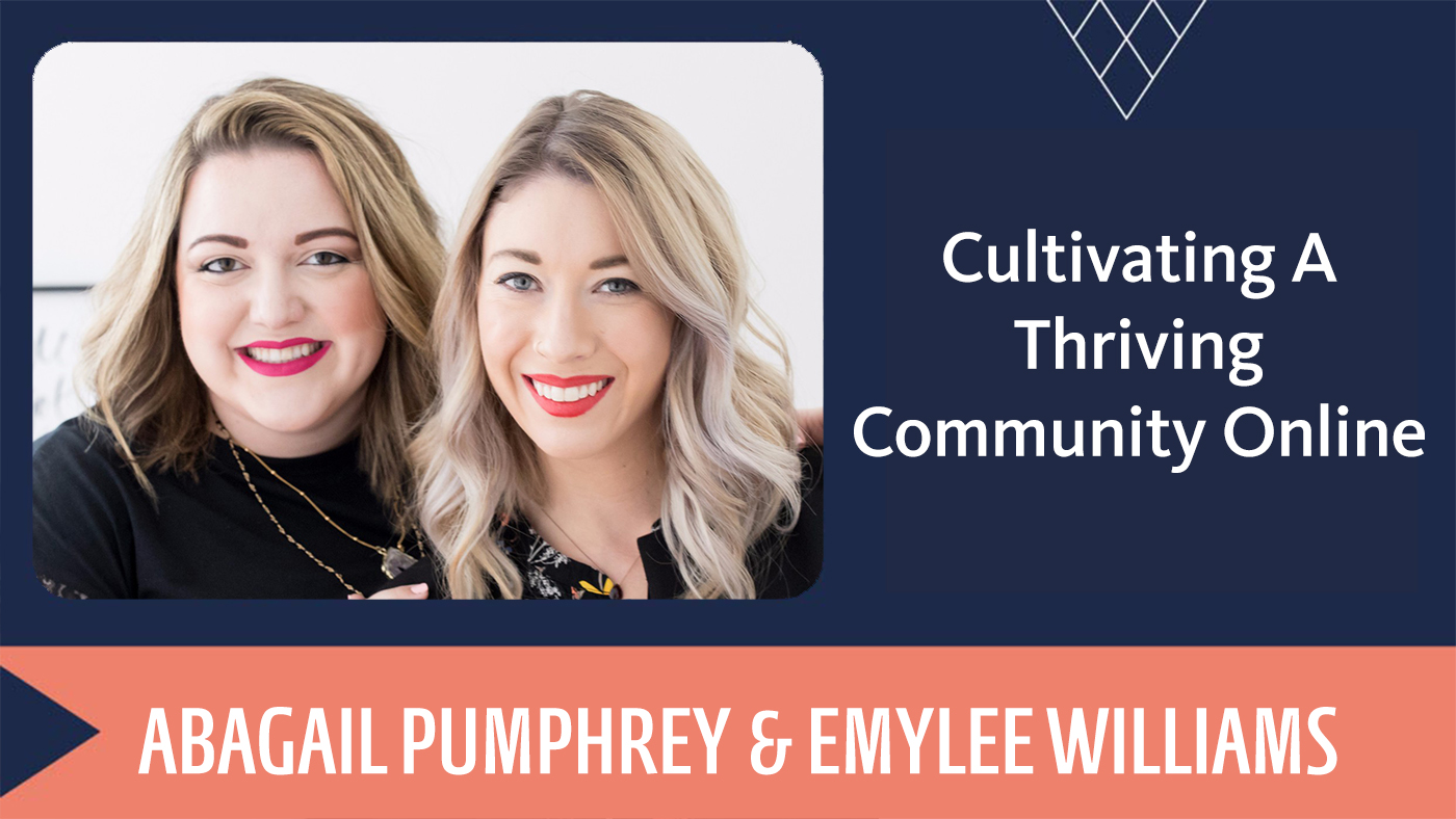 Cultivating A Thriving Community Online – Abagail Pumphrey & Emylee Williams - Salena Knight