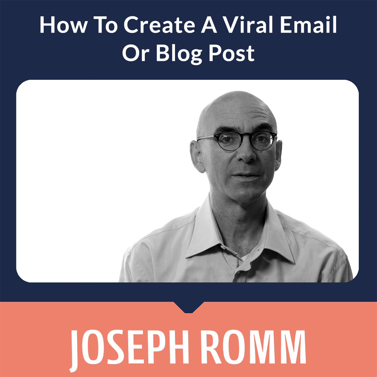 How to Create A Viral Email or Blog Post - Joseph Romm